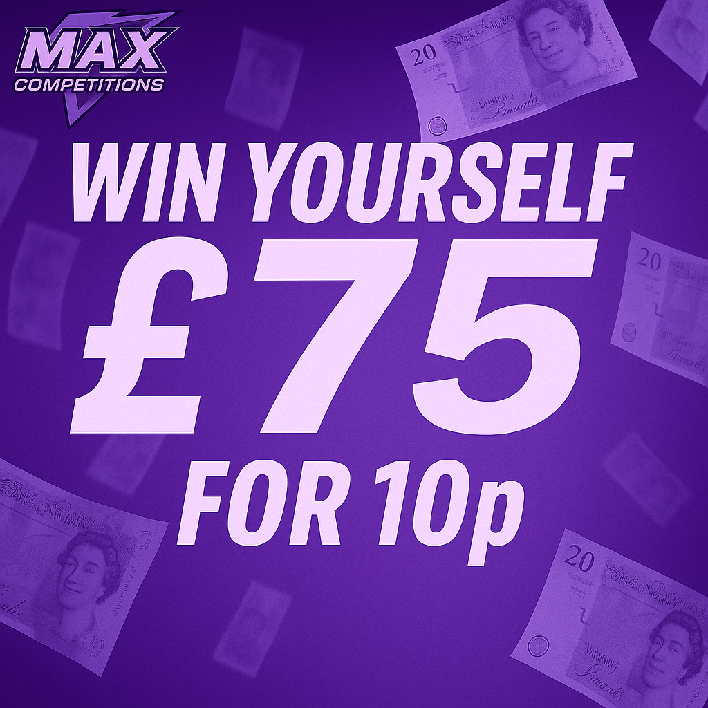 £75 Cash – Max Competitions